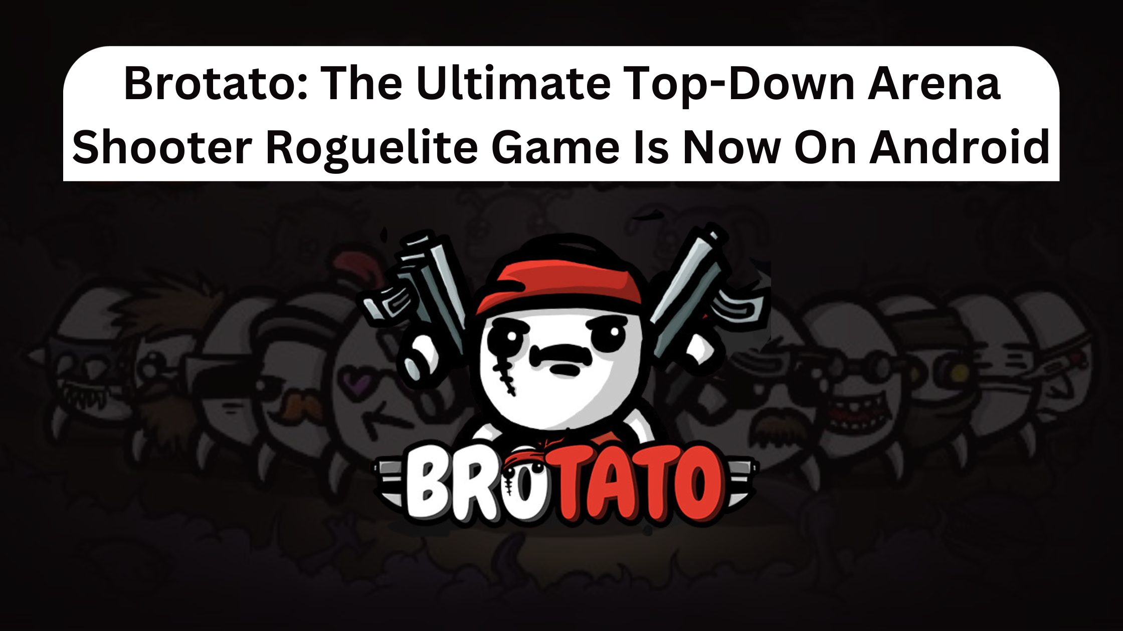 Brotato Is Now On Android! - myabundanceira