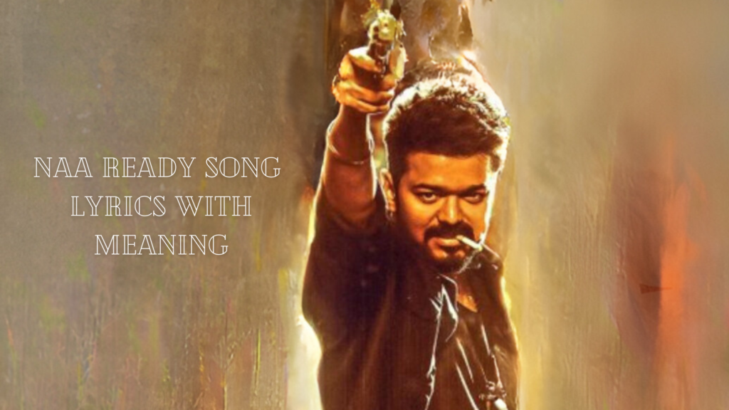 Leo - Naa Ready Song Lyrics - myabundanceira